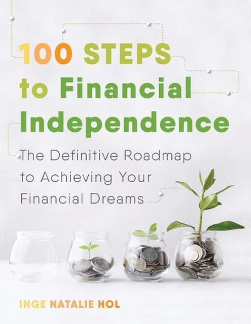 100 STEPS TO Financial Independence: The Definitive Roadmap to ...