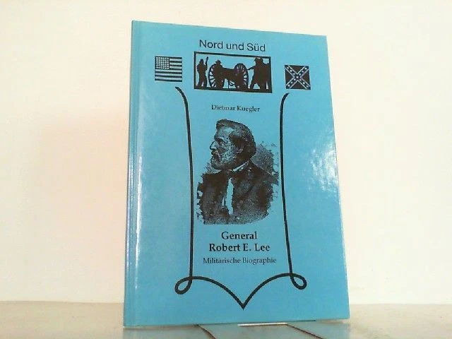 GENERAL ROBERT E. Lee. Militärische Biographie. Kügler, Dietmar: EUR 64 ...