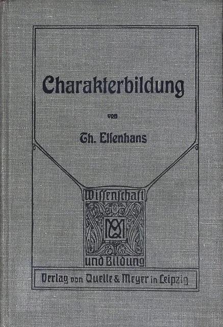 CHARAKTERBILDUNG. WISSENSCHAFT UND Bildung; Bd. 32. Elsenhans, Theodor ...