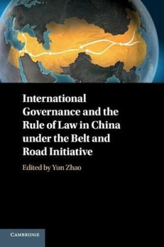 INTERNATIONAL GOVERNANCE AND the Rule of Law in China under the Belt ...