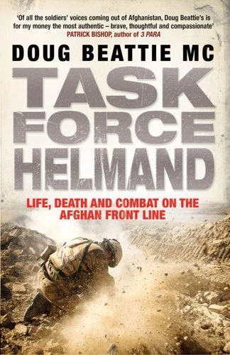 TASK FORCE HELMAND: A Soldier's Story of Life, Death and Comba ...