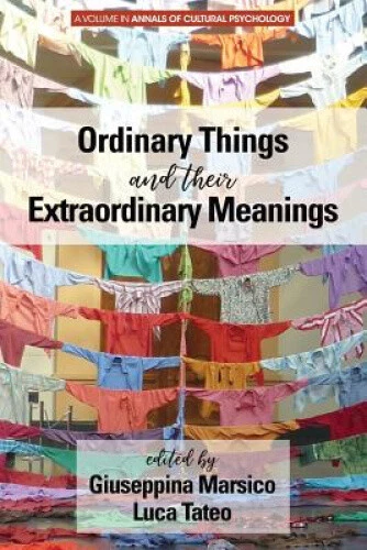 ORDINARY THINGS AND Their Extraordinary Meanings (Annals of Cultural ...
