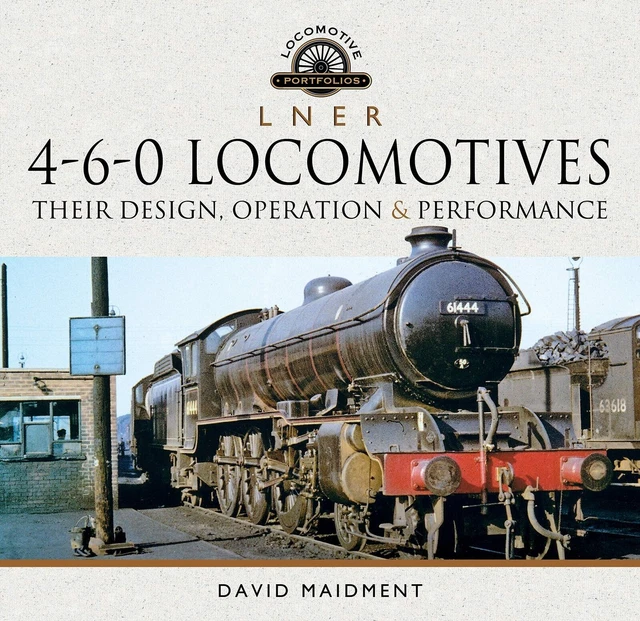LNER 4-6-0 LOCOMOTIVES Design, Operation & Performance NEW + *FREE P&P ...