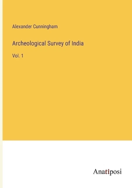 ENQUÊTE ARCHÉOLOGIQUE DE l'Inde : Vol. 1 livre de poche par Alexander Cunningham EUR 98,46 ...