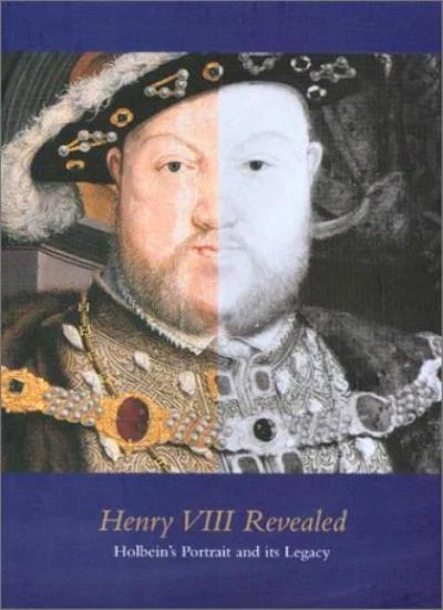 HENRY VIII REVEALED: The Legacy of Holbein's Portraits,Xanthe Br £3.39 ...