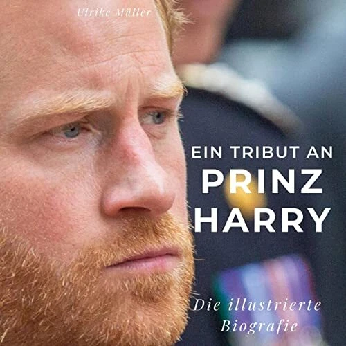 ULRIKE MÜLLER EIN Tribut an Prinz Harry: Eine illustrierte Biografie ...