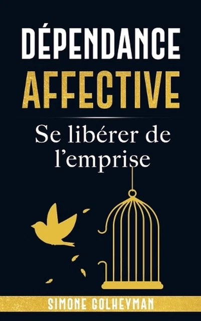 DPENDANCE AFFECTIVE: SE lib?rer de l'emprise by Simone Golheyman ...