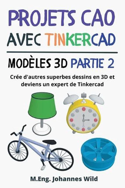 PROJETS CAO AVEC Tinkercad Modles 3D Partie 2: Cr?e d'autres superbes ... PROJETS CAO AVEC Tinkercad Modles 3D Partie 2: Cr?e d'autres superbes ...