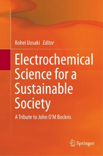 ELECTROCHEMICAL SCIENCE FOR a Sustainable Society: A Tribute to John O ...
