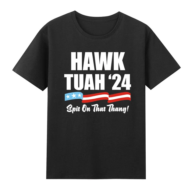 HAWK TUAH '24 Spit On That Thang 2024 Funny Quote Saying Gift Tee Men's ...