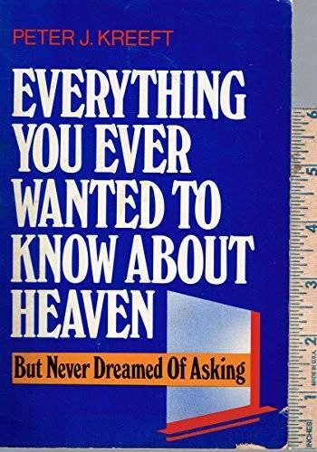 EVERYTHING YOU EVER Wanted to Know About Heaven-But Never Drea ...