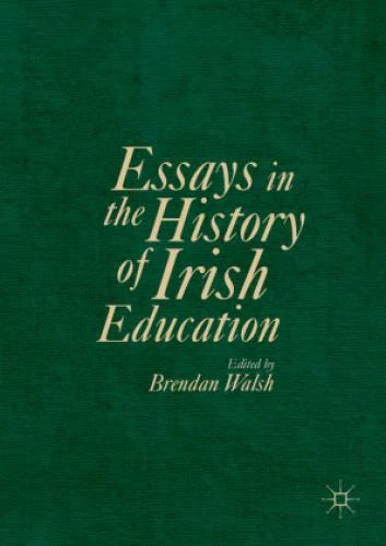 ESSAYS IN THE History of Irish Education Past, Present and Future ...