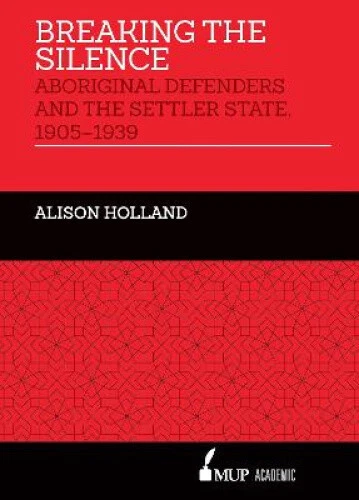 BREAKING THE SILENCE: Aboriginal Defenders and the Settler State, 1905 ...