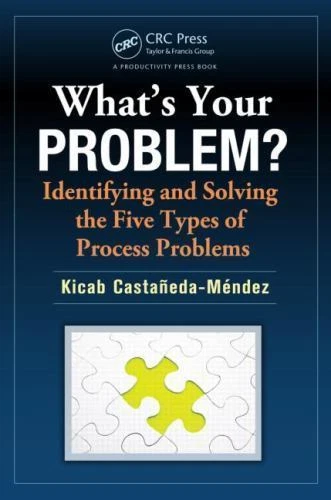 WHAT'S YOUR PROBLEM? Identifying and Solving the Five Types of Process ...