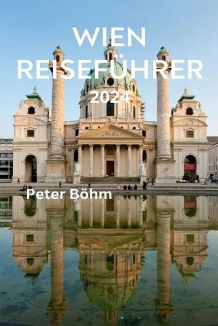 WIEN REISEFHRER 2024: Alles, was Sie vor Ihrer Reise wissen m?ssen, mit ...
