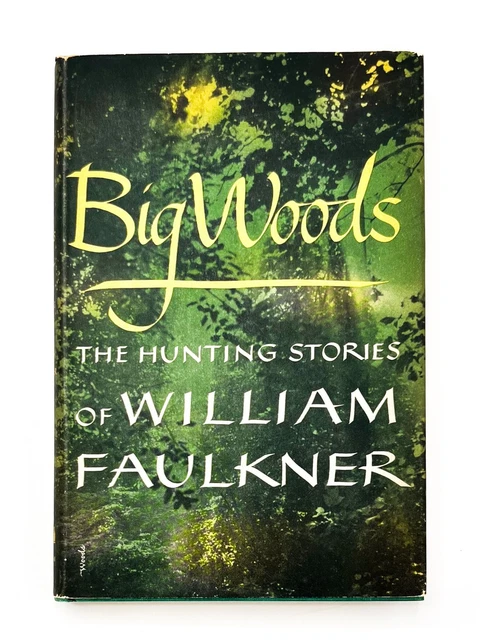 EDWARD SHENTON / BIG WOODS The Hunting Stories of William Faulkner 1st ...