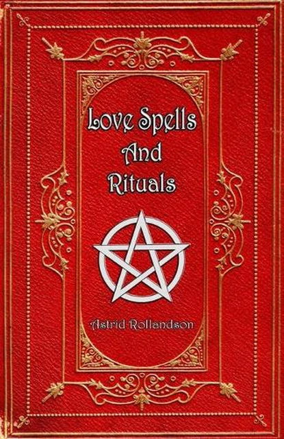LOVE SPELLS AND Rituals: Magic Grimoire, Spell Book of Love and ...