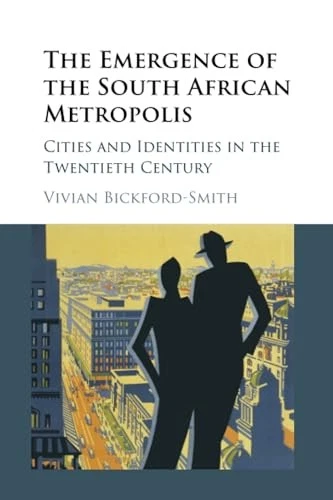 THE EMERGENCE OF the South African Metropolis: Cities and Identities in ...