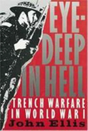 EYE-DEEP IN HELL: Trench Warfare in World War I by Ellis, John $27.09 ...
