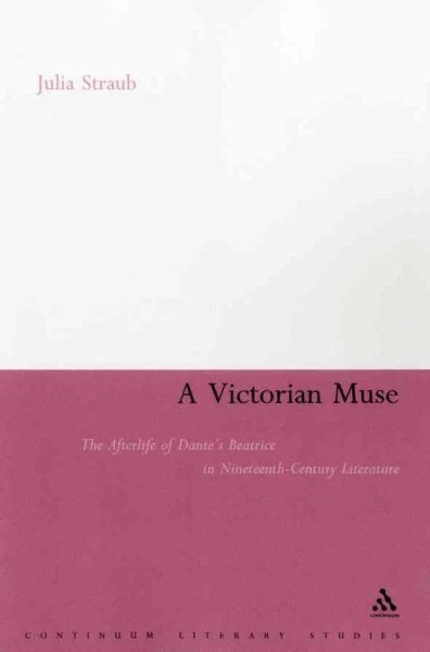 VICTORIAN MUSE : The Afterlife of Dante's Beatrice in Nineteenth ...