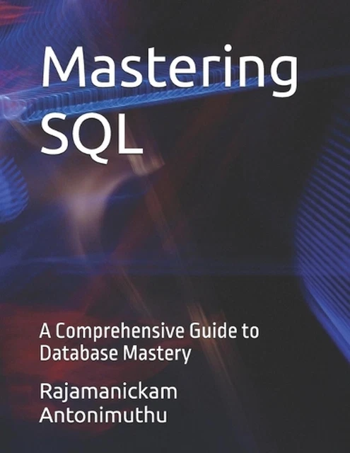 MASTERING SQL: A Comprehensive Guide to Database Mastery by ...