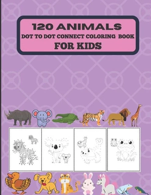 120 ANIMALS DOT to dot connect coloring book for kids. by Suktara Alex ...