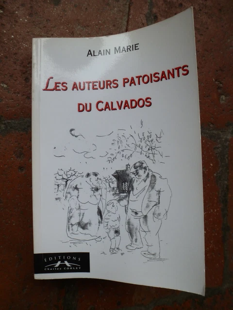 LES AUTEURS PATOISANTS Du Calvados ... Alain Marie ... Ed. Ch. Corlet ...