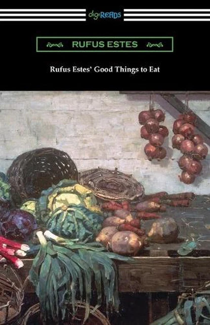 RUFUS ESTES' GOOD Things to Eat: The First Cookbook by an African ...