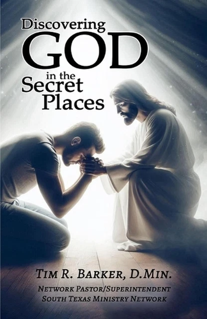 DISCOVERING GOD IN the Secret Places by Tim R. Barker Paperback Book £ ...