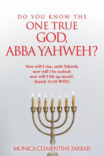 DO YOU KNOW the One True God, Abba Yahweh? by Monica Clementine Farrar ...