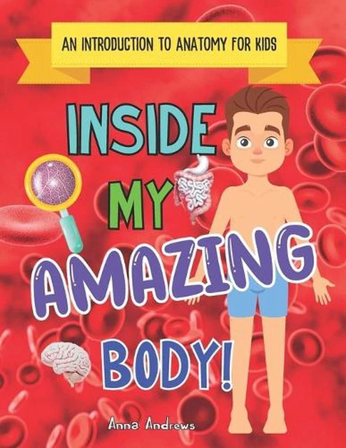 INSIDE MY AMAZING Body!: An Introduction To Internal Anatomy For Kids ...