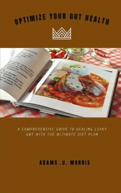 OPTIMIZE YOUR GUT Health: A Comprehensive Guide to Healing Leaky Gut ... OPTIMIZE YOUR GUT Health: A Comprehensive Guide to Healing Leaky Gut ...