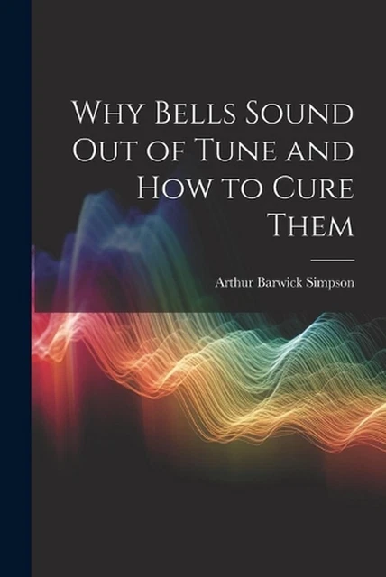 WHY BELLS SOUND Out of Tune and How to Cure Them by Arthur Barwick ...