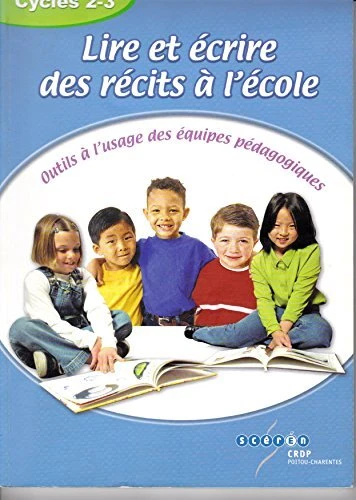 LIRE ET ÉCRIRE des récits à l'école : Outils à l'usage des équipes pédagogiques EUR 3,00 ...