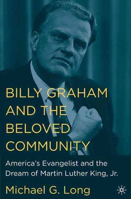 BILLY GRAHAM AND the Beloved Community: America's Evangelist and the ...