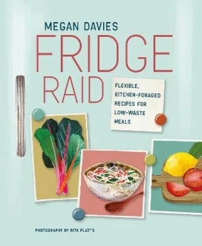 FRIDGE RAID: FLEXIBLE, Kitchen-Foraged Recipes for Low-Waste Meals $89. ...