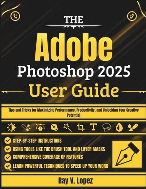 THE ADOBE PHOTOSHOP 2025 User Guide: Tips and Tricks for Maximizing ...