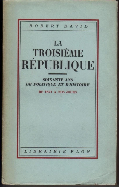 DAVID (ROBERT) LA Troisième République, 60 ans de politique et d ...