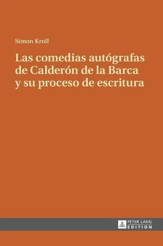 SIMON KROLL LAS comedias autógrafas de Calderón de la Barca y su proc ...