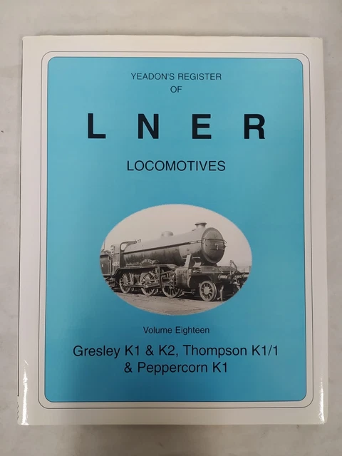 YEADONS REGISTER OF LNER Locomotives V.18 Gresley K1&K2 Thompson K1/1 ...