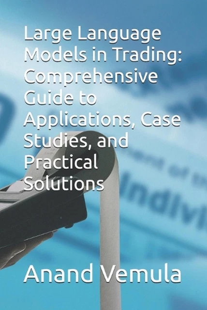 LARGE LANGUAGE MODELS in Trading: Comprehensive Guide to Applications, Case Stud £21.18 ...