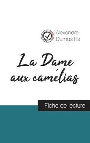LA DAME AUX camélias (fiche de lecture et analyse complète de l'oeuvre ...
