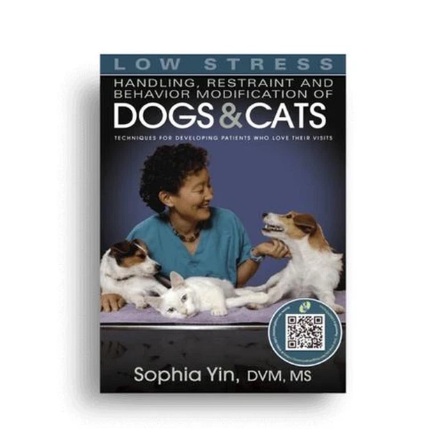 LOW STRESS HANDLING Restraint and Behavior Modification of Dogs & Cats ...