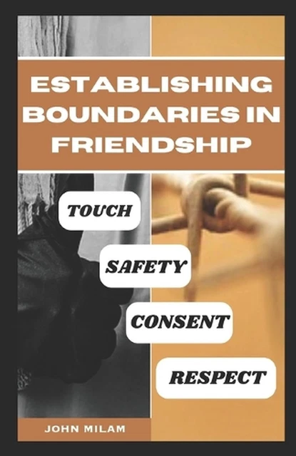 ESTABLISHING BOUNDARIES IN Friendship: Touch, Safety, Consent and ...