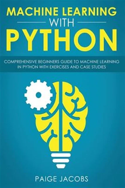 MACHINE LEARNING WITH Python: Comprehensive Beginner's Guide to Machine ...