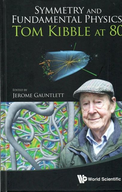 TOM KIBBLE AT 80 Symmetry and Fundamental Physics Jerome Gauntlett ...