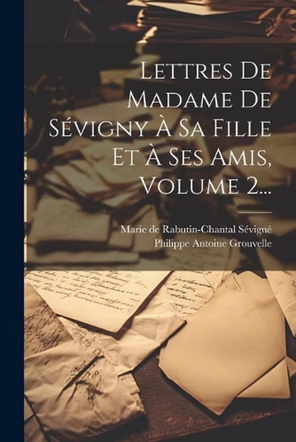 LETTRES DE MADAME De Svigny Sa Fille Et Ses Amis, Volume 2... by Marie de Rabuti EUR 53,89 ...