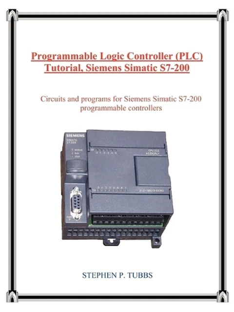 PROGRAMMABLE LOGIC CONTROLLER (Plc) Tutorial, Siemens Simatic S7-200: Circuits a $72.32 ...