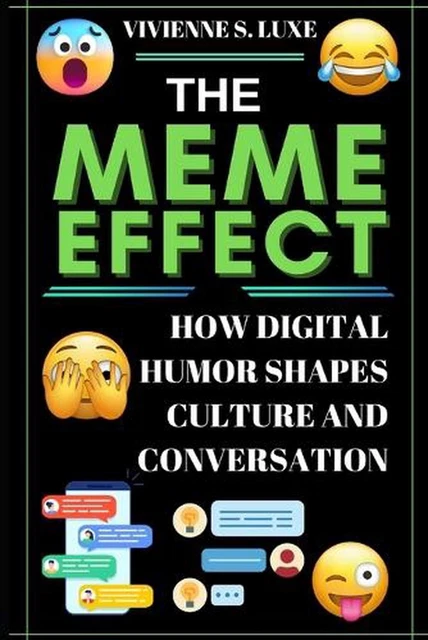 THE MEME EFFECT: How Digital Humor Shapes Culture and Conversation by ...