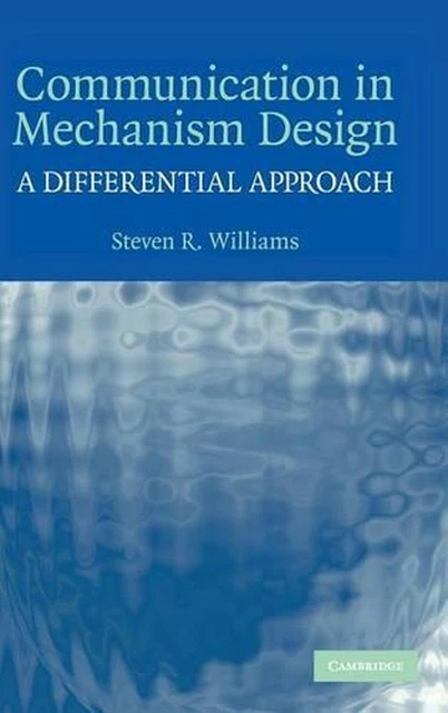 COMMUNICATION IN MECHANISM Design: A Differential Approach by Steven R. Williams £98.49 ...